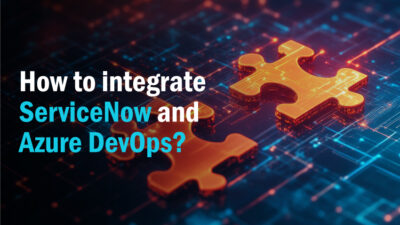 How to Integrate ServiceNow and Azure DevOps: Practical Guide